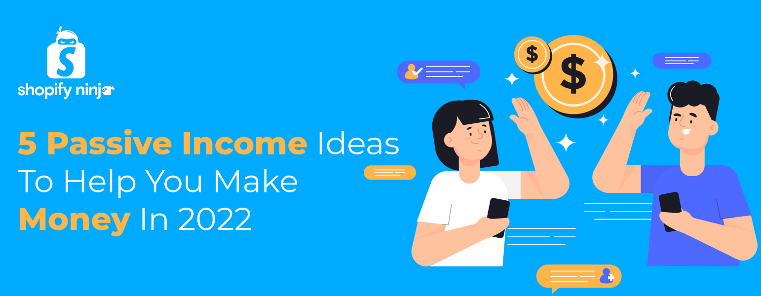 5 Passive Income Ideas To Help You Make Money In 2022