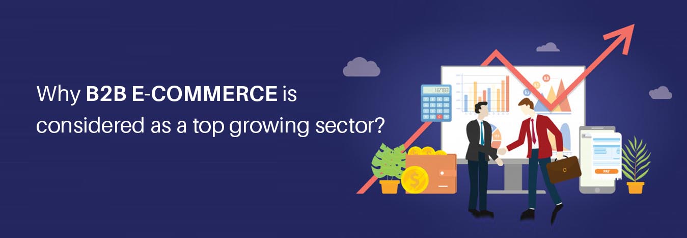 B2B E-COMMERCE - A TOP GROWING SECTOR - B2B ECOMMERCE TRENDS